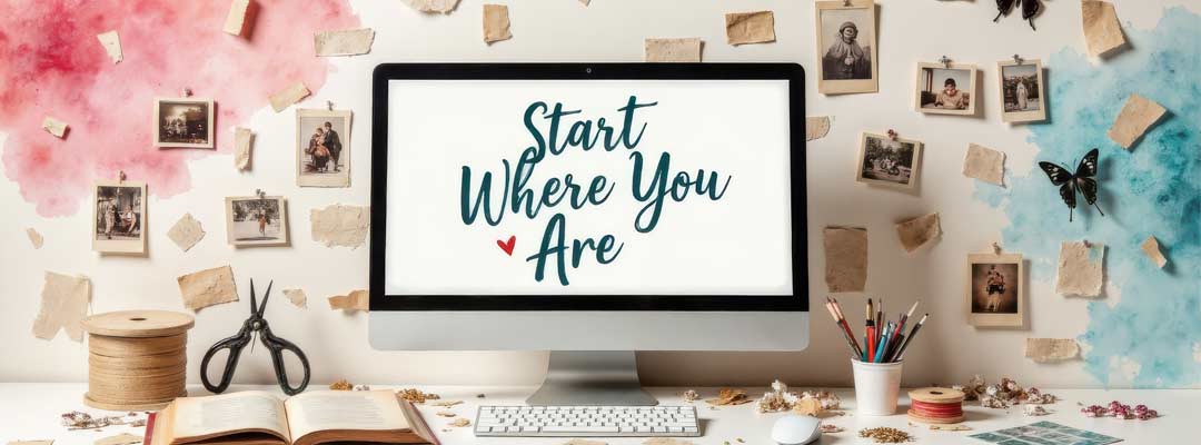 Start Where You Are for Creative Growth: 3 Simple Principles | Vicki ...